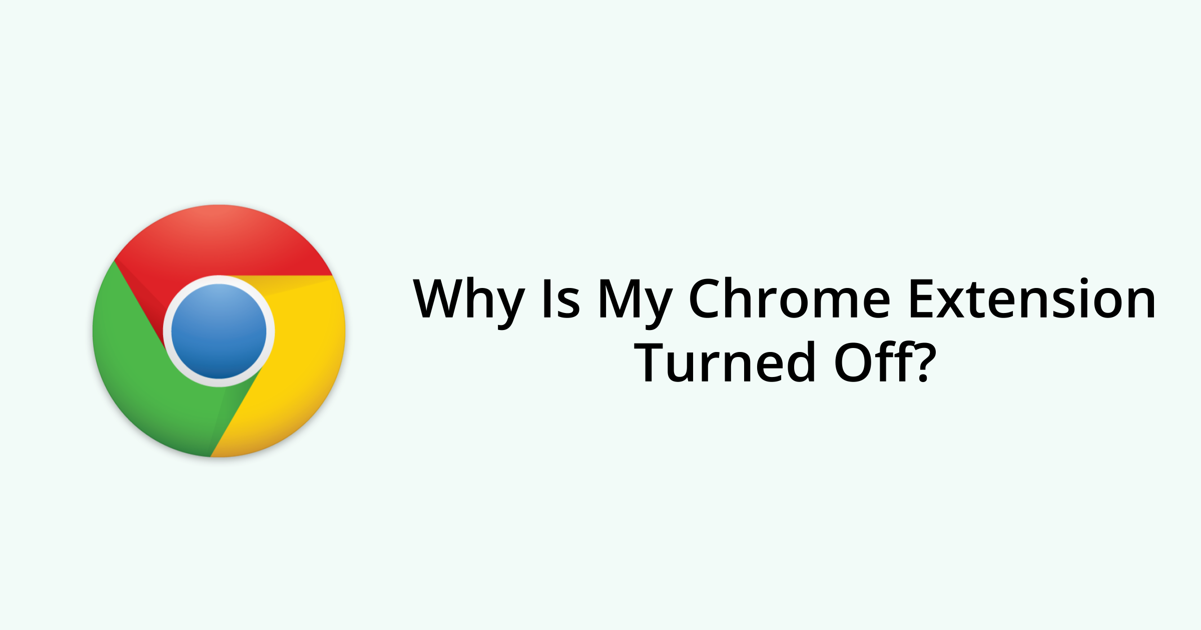 Why Was My Chrome Extension Turned Off? Why Was My Chrome Extension Turned Off?